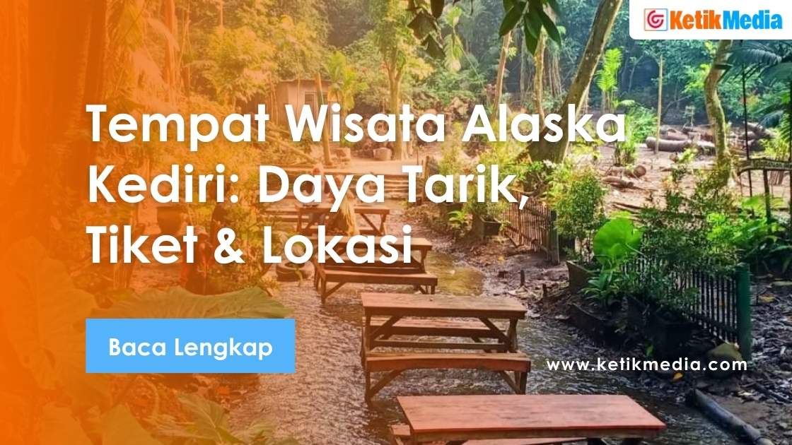 Tempat Wisata Alaska Kediri: Daya Tarik, Tiket & Lokasi