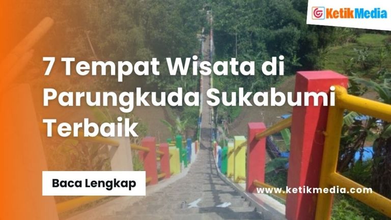 7 Tempat Wisata di Parungkuda Sukabumi Terbaik
