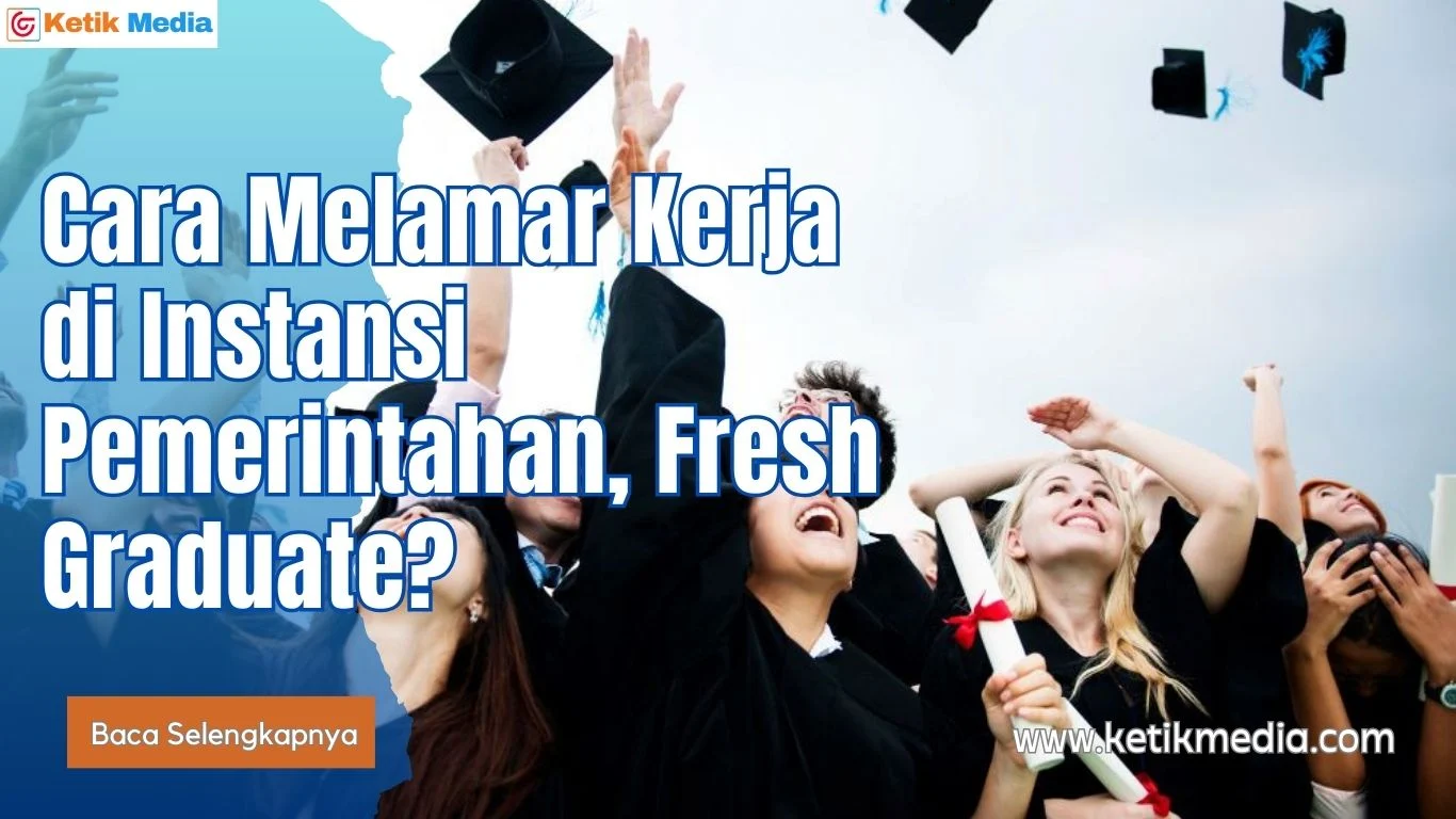 Cara Melamar Kerja di Instansi Pemerintahan, Fresh Graduate?
