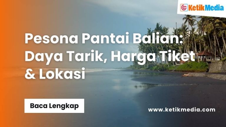 Pesona Pantai Balian: Daya Tarik, Harga Tiket & Lokasi