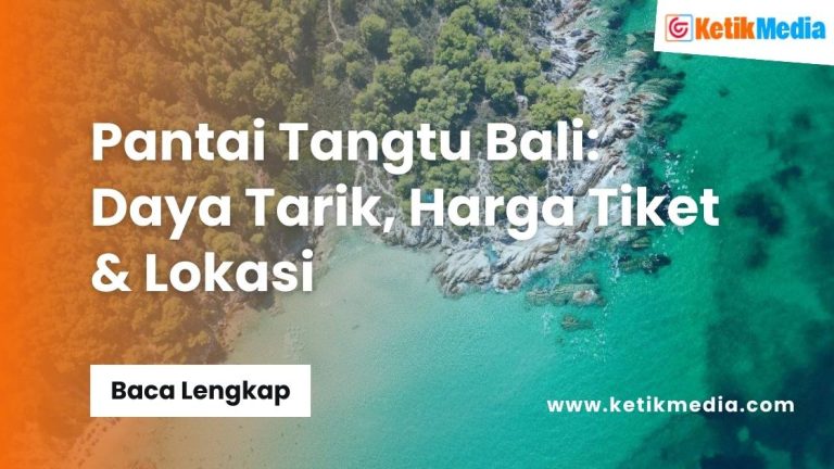 Pantai Tangtu Bali: Daya Tarik, Harga Tiket & Lokasi