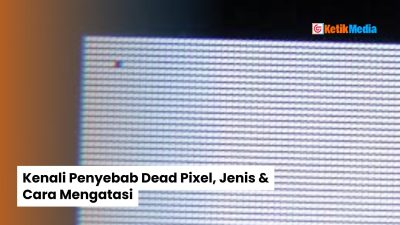 Kenali Penyebab Dead Pixel, Jenis & Cara Mengatasi