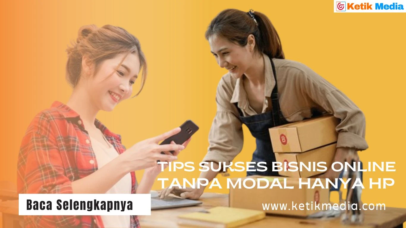 Tips Sukses Bisnis Online Tanpa Modal Lewat HP dengan Mudah