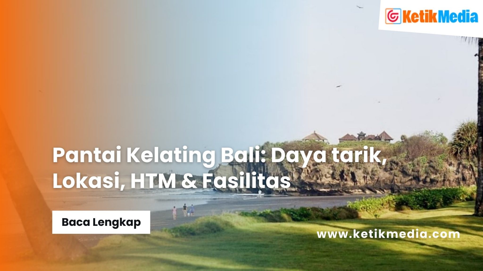 Pantai Kelating Bali: Daya tarik, Lokasi, HTM & Fasilitas