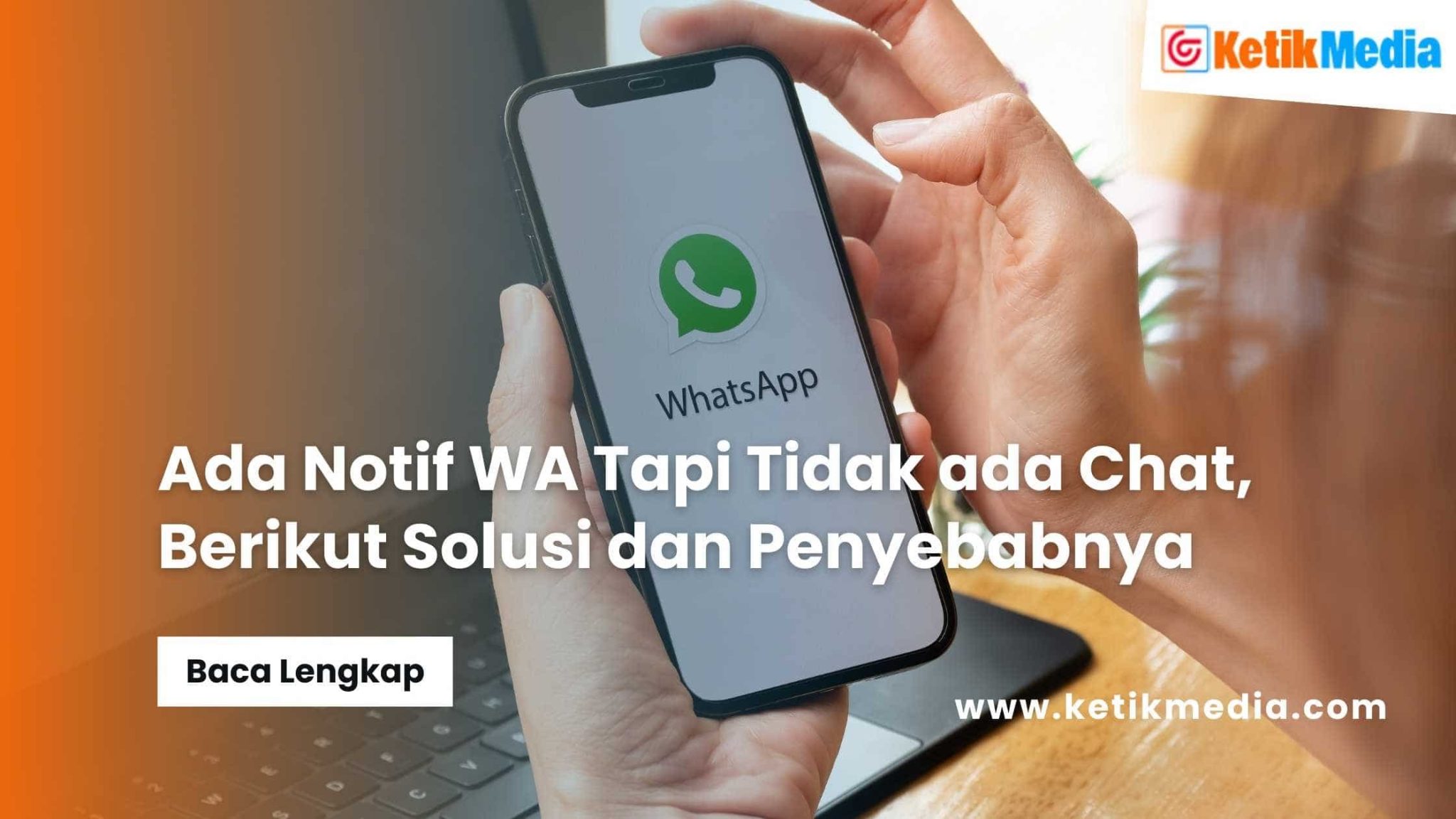 Ada Notif WA Tapi Tidak ada Chat, Berikut Solusi dan Penyebabnya