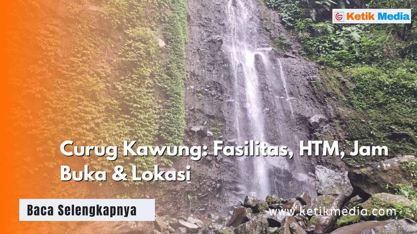Curug Kawung: Fasilitas, HTM, Jam Buka & Lokasi