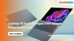 Laptop 16 Inch Berapa cm? Simak Penjelasannya