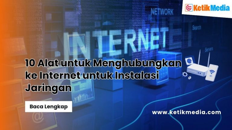 10 Alat untuk Menghubungkan ke Internet untuk Instalasi Jaringan