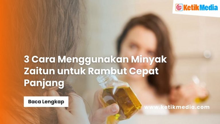 3 Cara Menggunakan Minyak Zaitun untuk Rambut Cepat Panjang