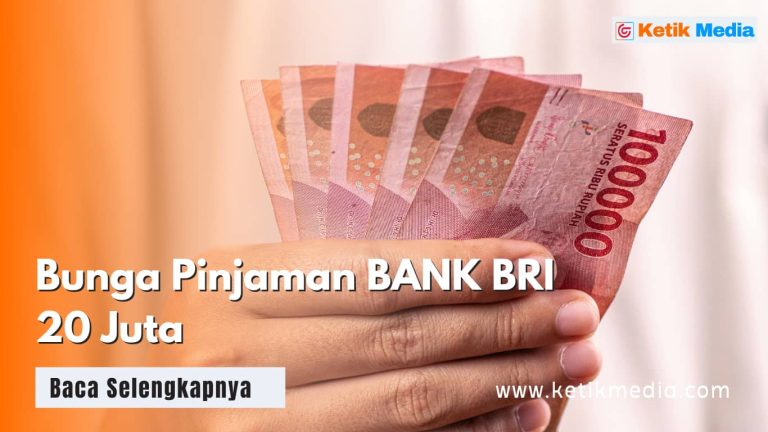 Bunga Pinjaman Bank BRI 20 Juta Berapa? Cek Jumlahnya Nih